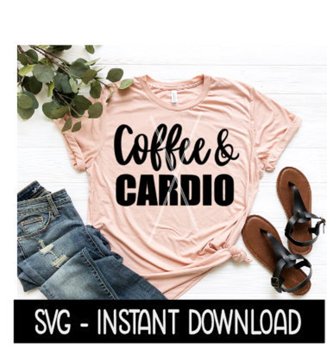Coffee and Cardio SVG, Wine SVG File, Coffee Mug Svg, Tee SVG, Instant ...