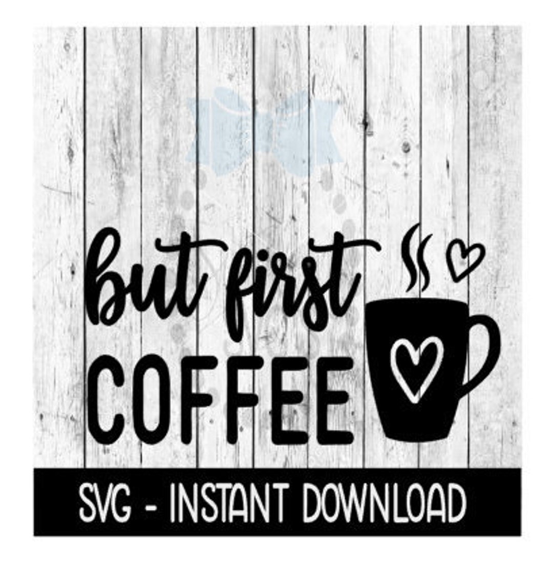 But First Coffee SVG, Coffee Mug SVG, Adult Funny SVG Files, Instant ...