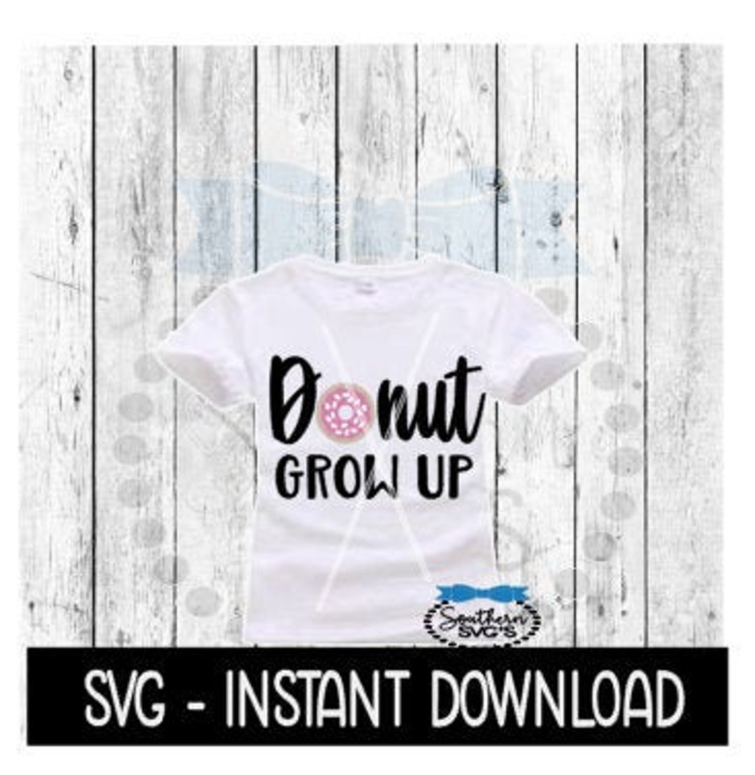 Donut Grow up SVG, SVG Files, Donut Tee Shirt SVG Instant Download ...