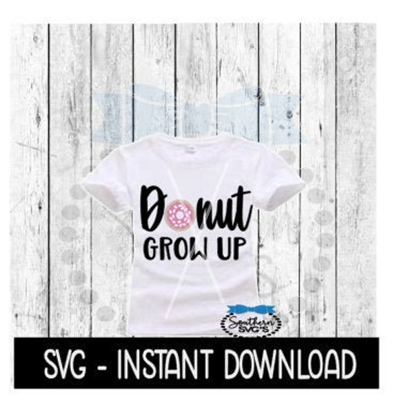 Donut Grow up SVG SVG Files Donut Tee Shirt SVG Instant - Etsy