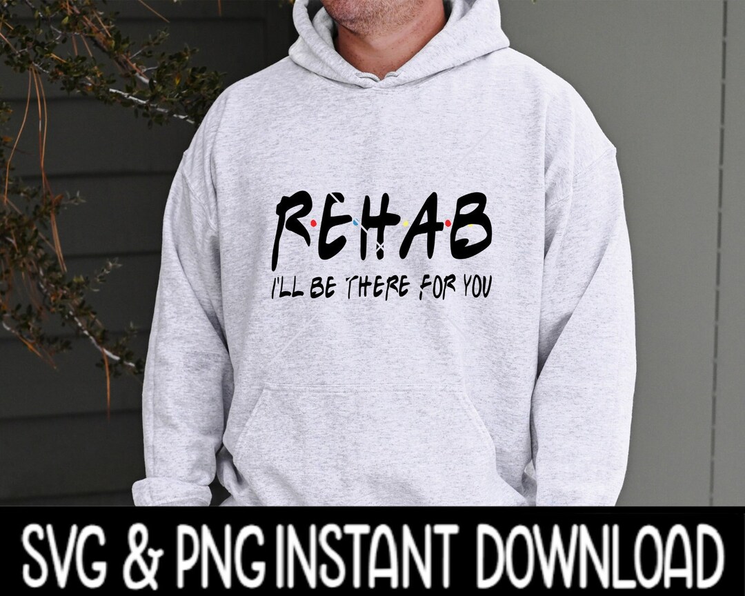 Rehab I'll Be There for You SVG, Rehab I'll Be There for You PNG Files ...