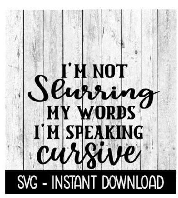 I'm Not Slurring My Words I'm Speaking Cursive SVG | Etsy