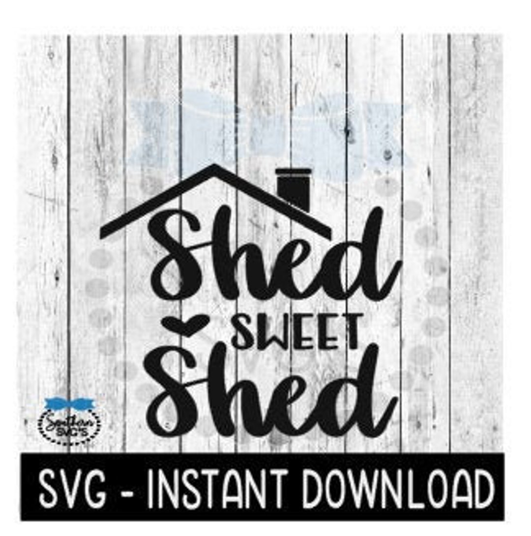 Shed Sweet Shed SVG, She Shed SVG Files, Instant Download, Cricut Cut ...