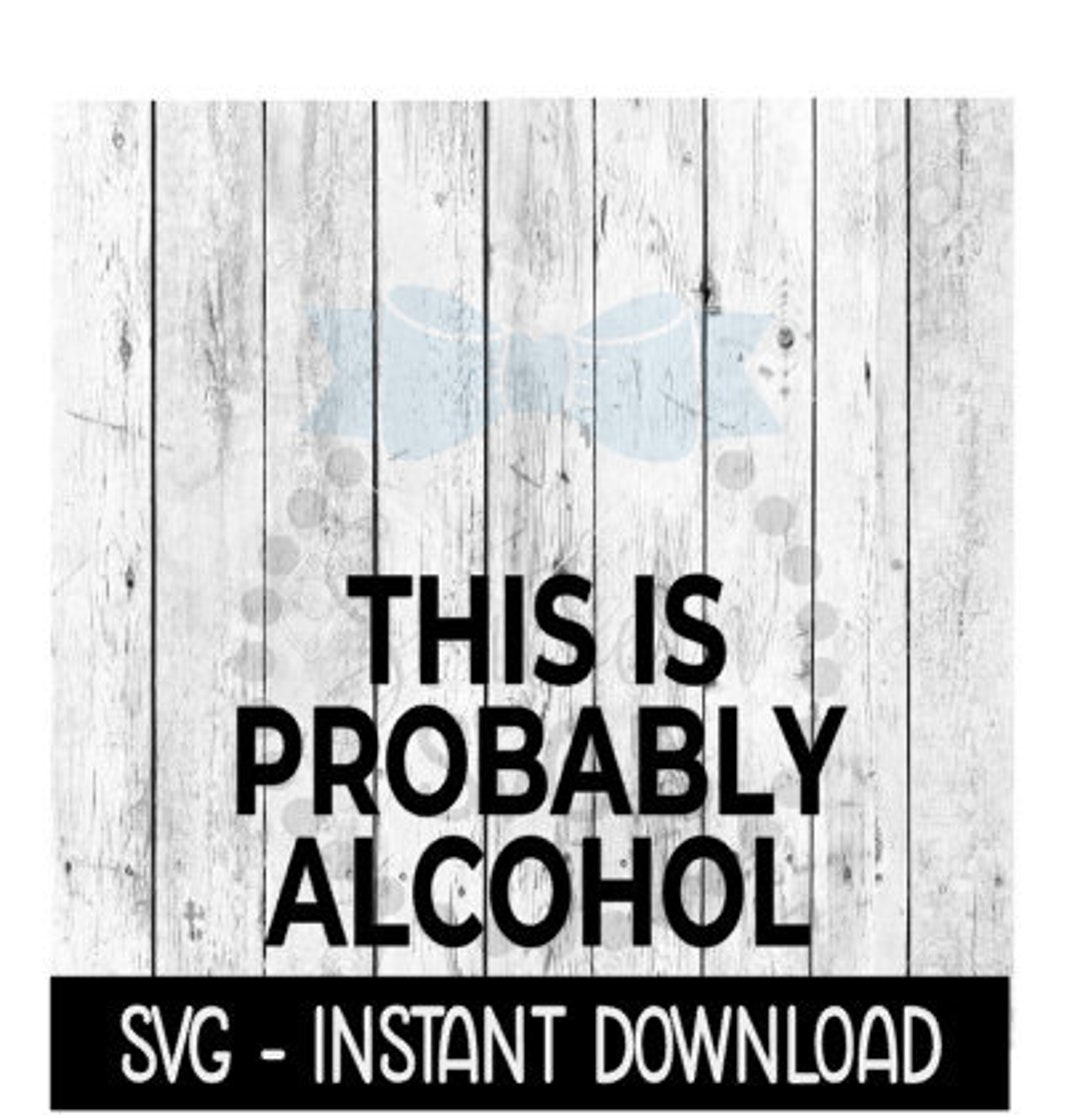 This is Probably Alcohol SVG, Funny Wine SVG, SVG Files Instant ...