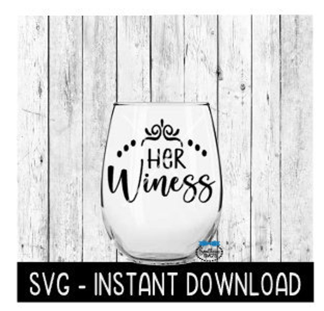 Her Winess SVG, Wine Glass SVG Files, Instant Download, Cricut Cut ...