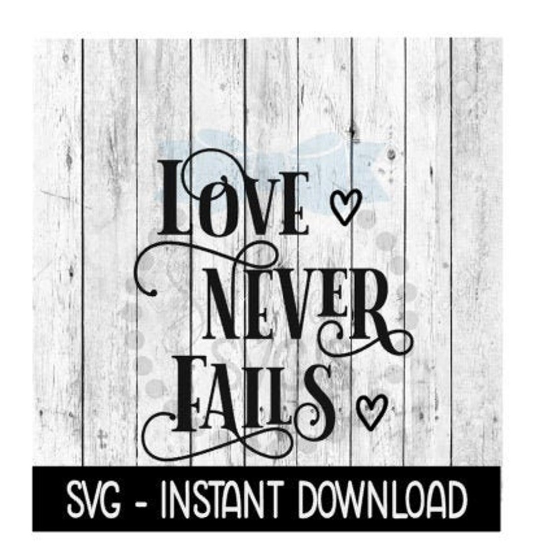 Love Never Fails SVG, SVG Files, Instant Download, Cricut Cut Files ...