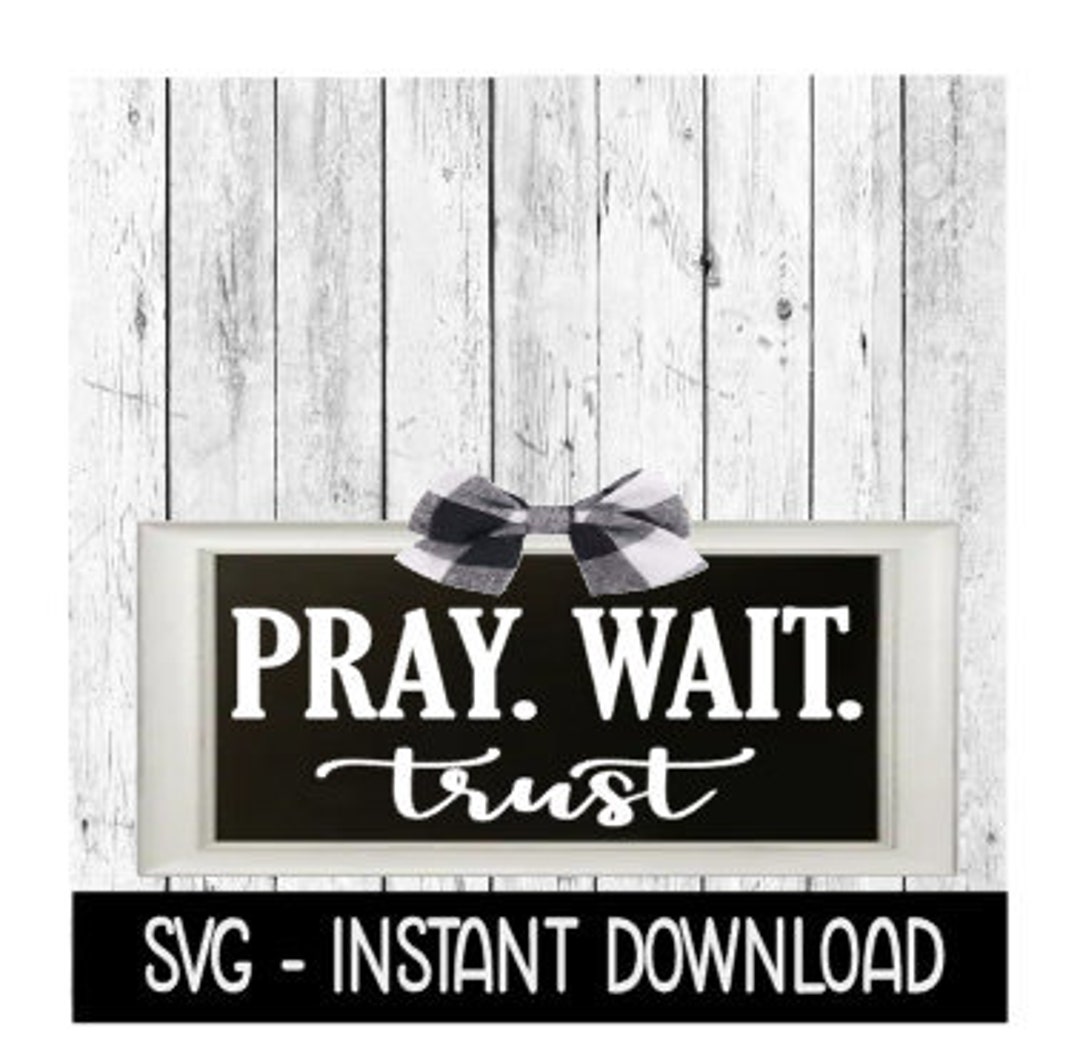 Pray Wait Trust SVG, Rustic Farmhouse Sign SVG Files, Instant Download ...