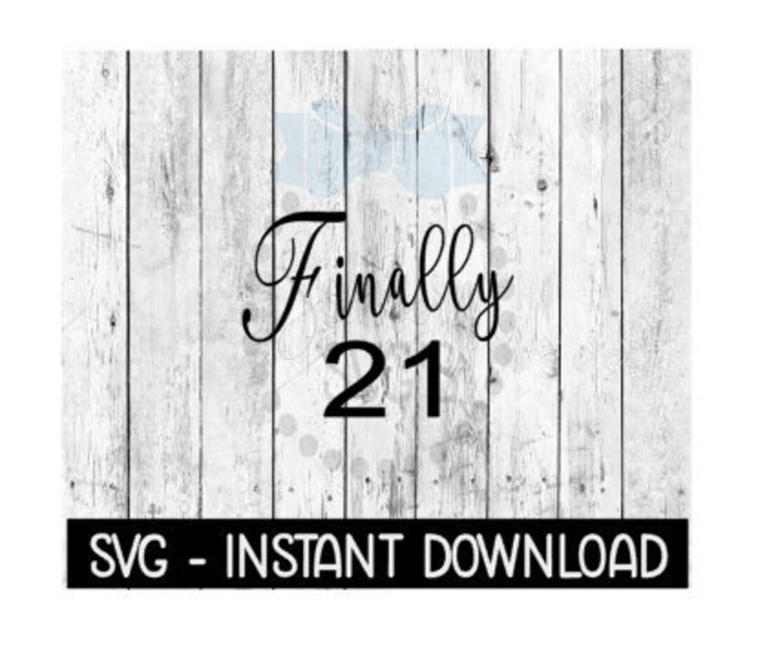 Finally 21 SVG Files, Instant Download, Cricut Cut Files, Silhouette ...