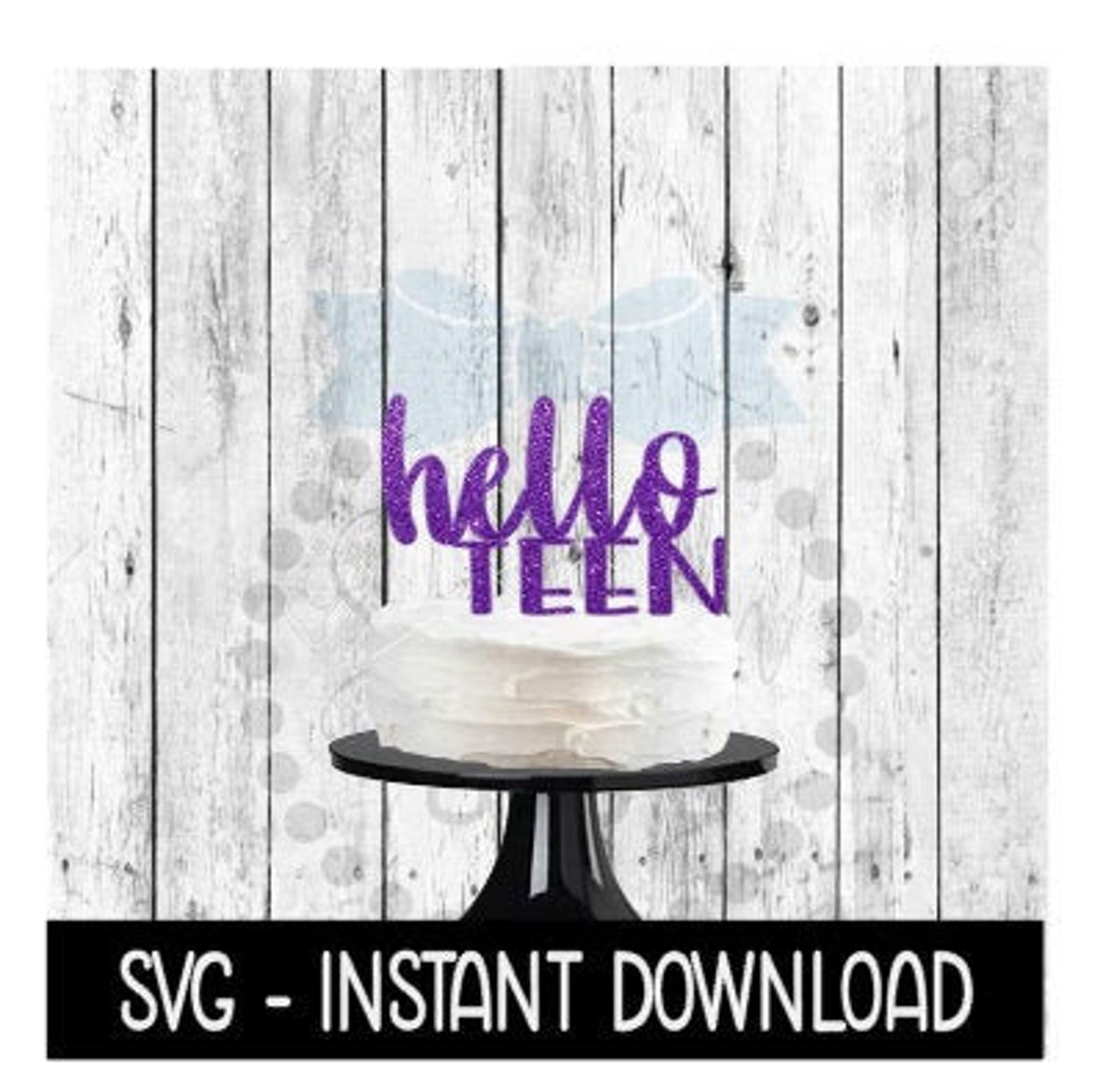 Cake Topper SVG File, Hello Teen Cake Topper SVG, Instant Download ...