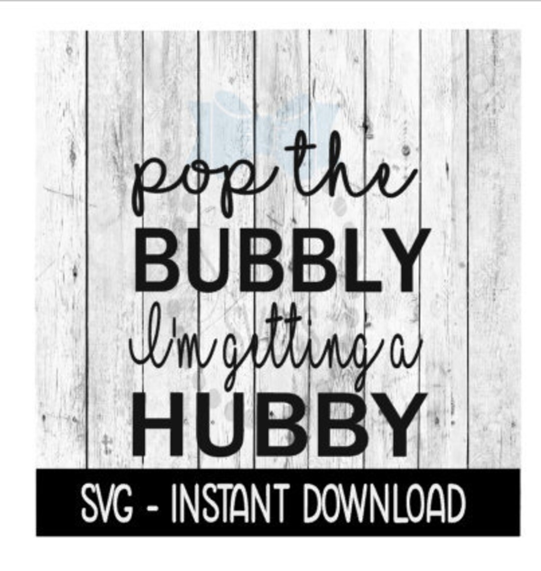 Pop The Bubbly Im Getting A Hubby Funny Champagne Svg Svg Files