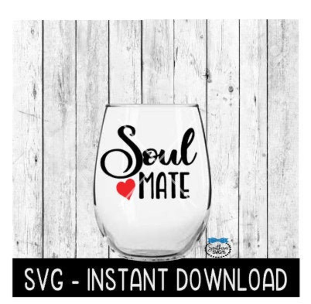 Soul Mate, Valentines Day SVG, Wine Glass SVG Files, Instant Download ...