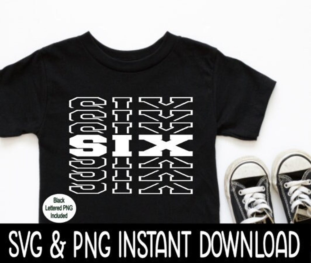 Six Birthday SVG, 6th Birthday PNG Birthday Svg File, Tee Shirt Svg ...