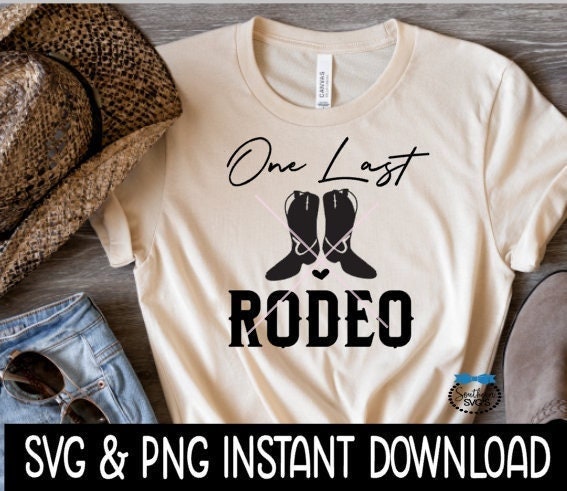 One Last Rodeo SVG One Last Rodeo PNG Bachelorette Tee Shirt - Etsy