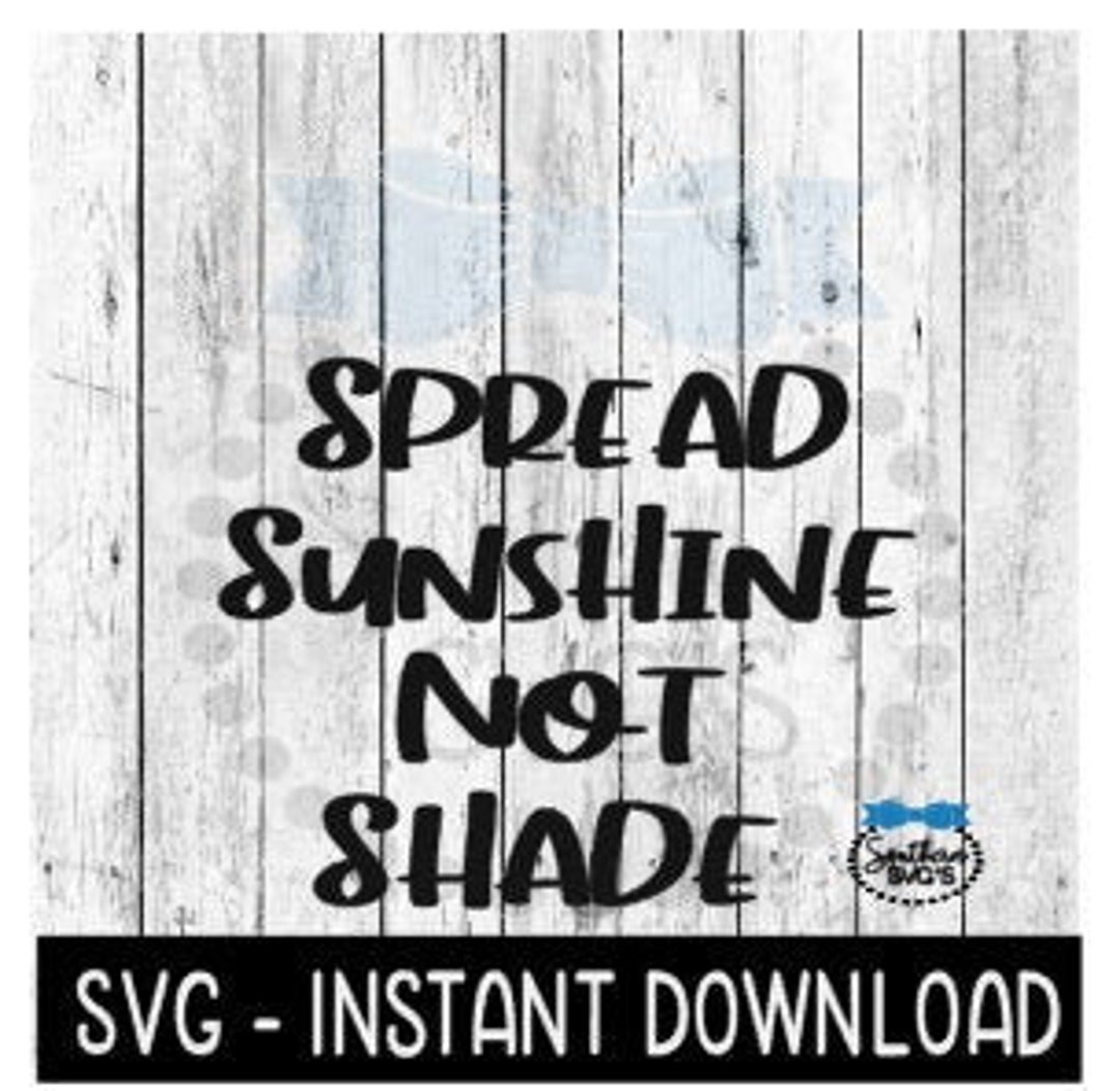 Spread Sunshine Not Shade SVG, SVG Files, Instant Download, Cricut Cut ...
