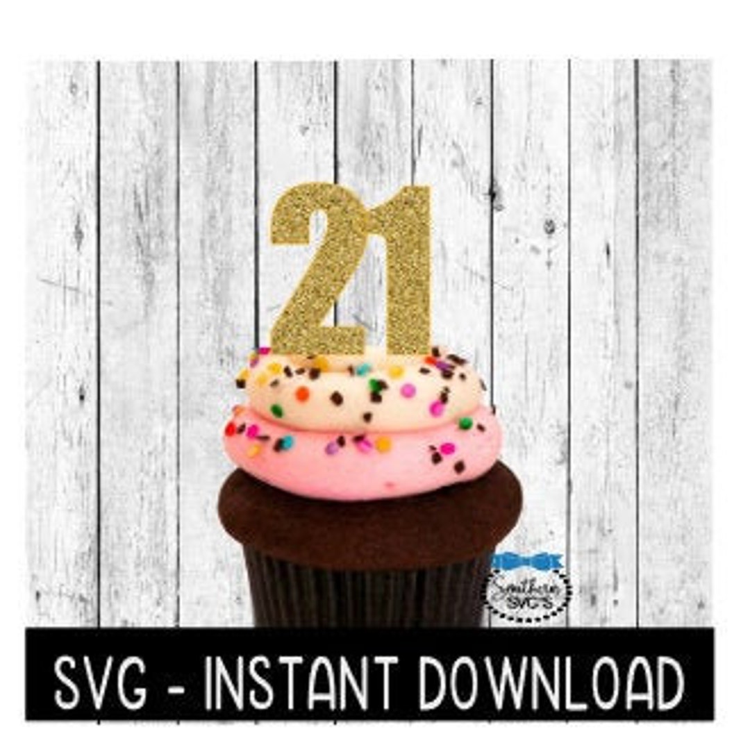 Cake Topper SVG File, 21st Birthday Cupcake Topper SVG, 21 Anniversary ...