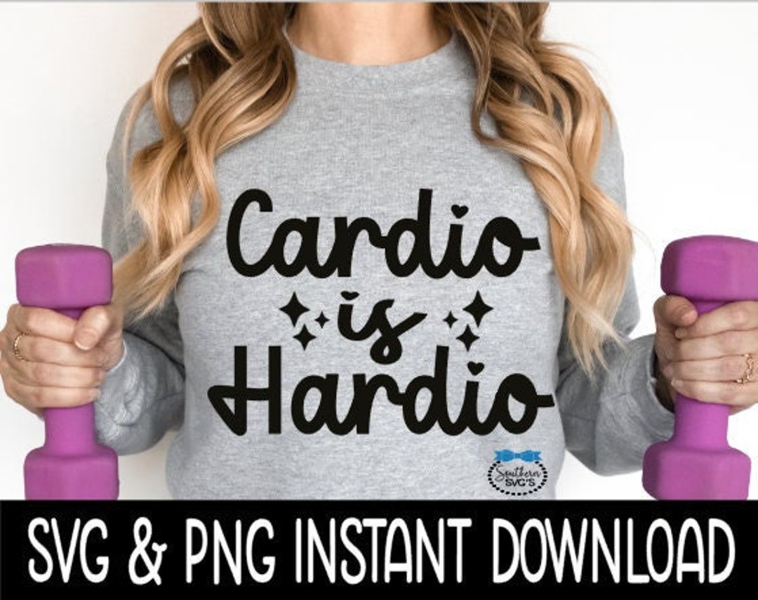Cardio is Hardio SVG, Workout SVG File, Exercise Tee SVG, Gym Clothing ...