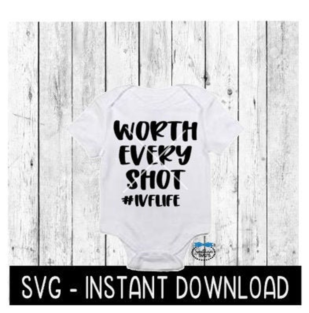 Worth Every Shot SVG, IVF Baby Announcement Bodysuit SVG Files, Instant ...