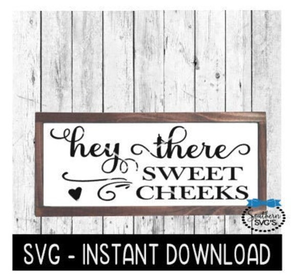 Hey There Sweet Cheeks SVG Farmhouse Sign SVG Files SVG | Etsy