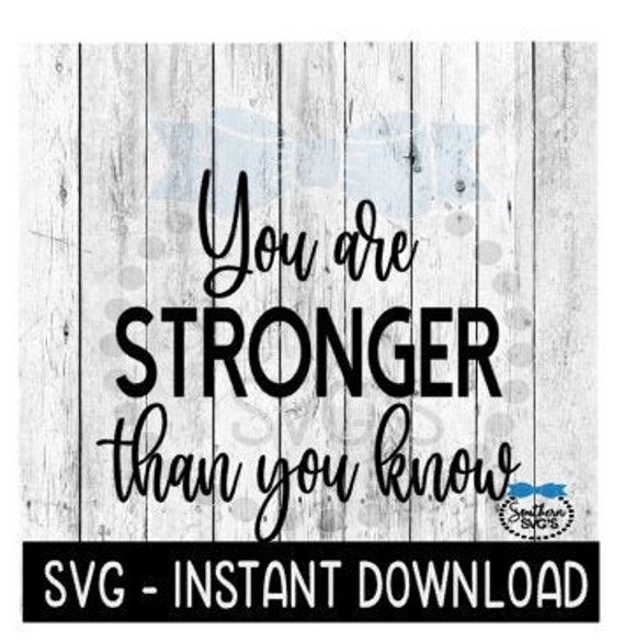 You Are Stronger Than You Know SVG Inspirational SVG File | Etsy