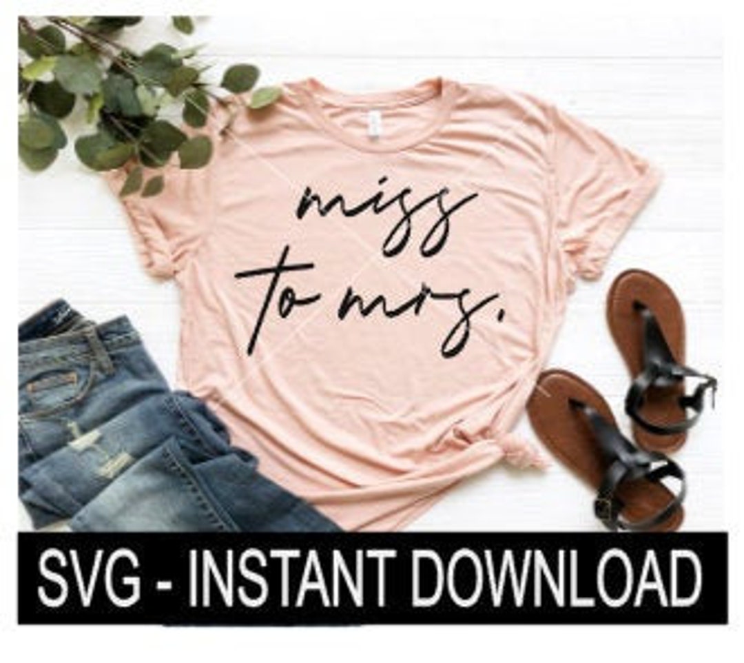 Miss to Mrs. SVG, Wedding Tee Shirt Svg Files, Wine Glass SVG, Instant ...