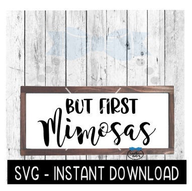 But First Mimosas SVG Farmhouse Sign Champagne SVG SVG | Etsy