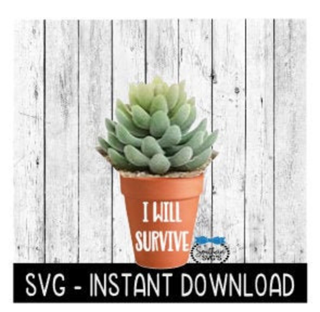 I Will Survive SVG Flower Pot Decal SVG Files Instant - Etsy