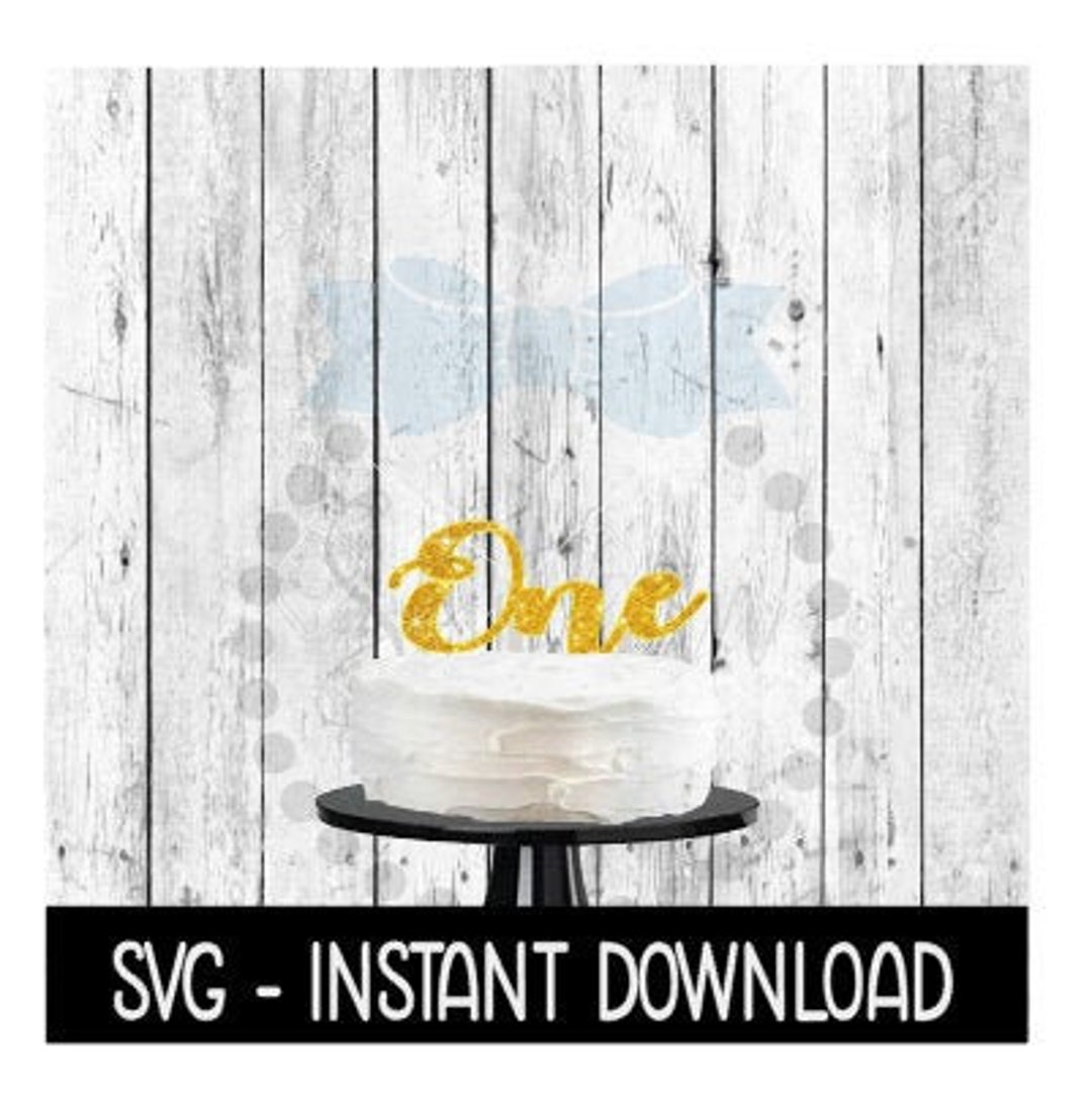 Cake Topper SVG File, 1st Birthday ONE Cake Topper SVG, Instant ...