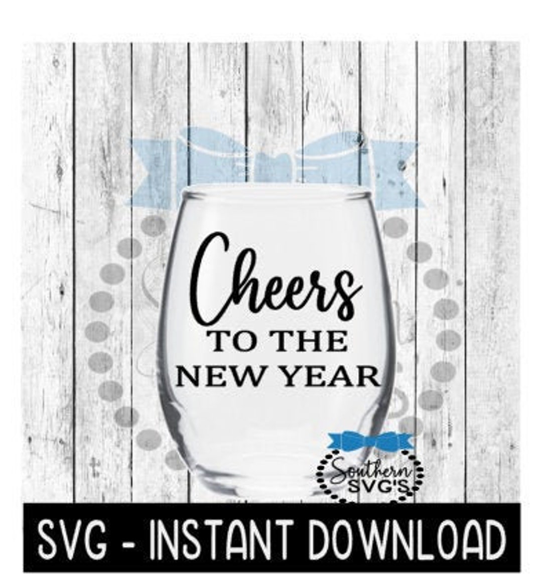 Cheers to the New Year SVG File, New Year Wine Glass SVG, Instant ...