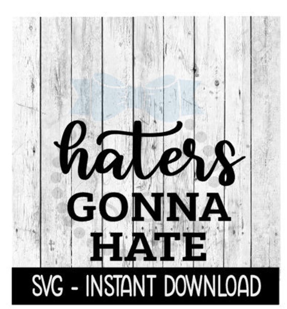 Haters Gonna Hate SVG Wine Glass Funny SVG Instant Download | Etsy