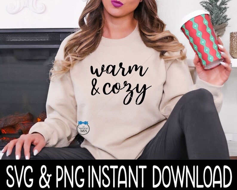 Warm and Cozy SVG, Warm & Cozy Png Fall Sweatshirt Svg Files, Svg ...