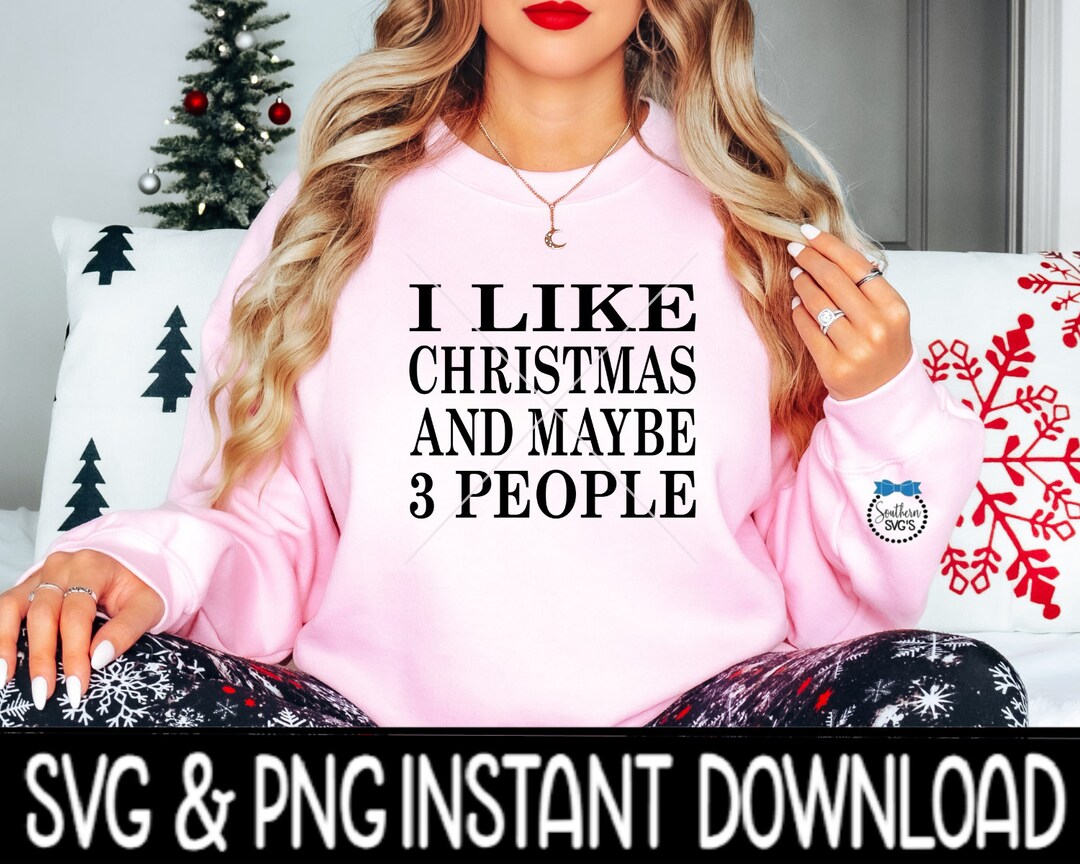 I Like Christmas and Maybe 3 People SVG, Christmas PNG, Christmas Tee ...