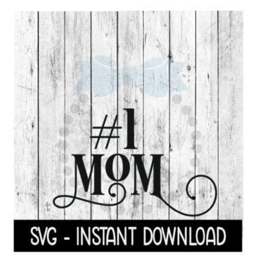 Number One Mom SVG, Mothers Day SVG Files, Instant Download, Cricut Cut ...
