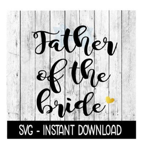Father of the Bride SVG SVG Files Instant Download Cricut | Etsy