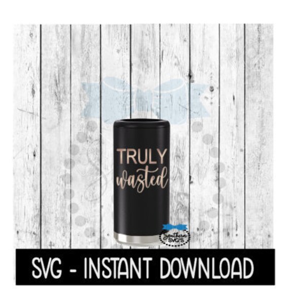 Truly Wasted SVG Skinny Can Cooler SVG Seltzer SVG File | Etsy