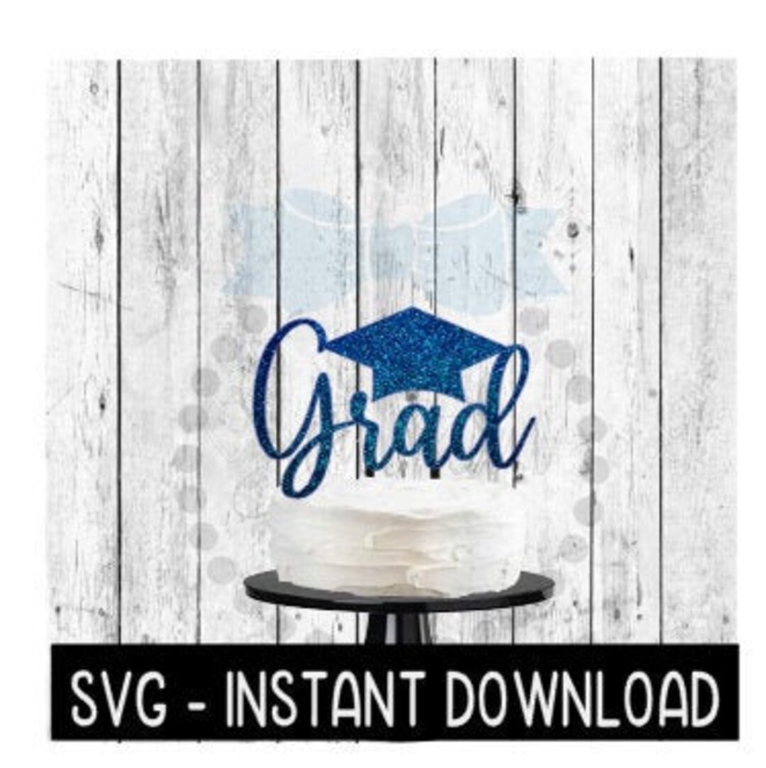 Cake Topper SVG File, Graduation Grad Cake Topper SVG, Instant Download ...