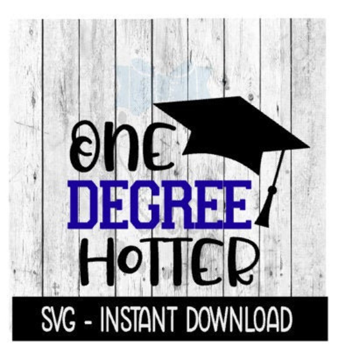 One Degree Hotter Grad SVG, Graduation SVG Files, Instant Download ...