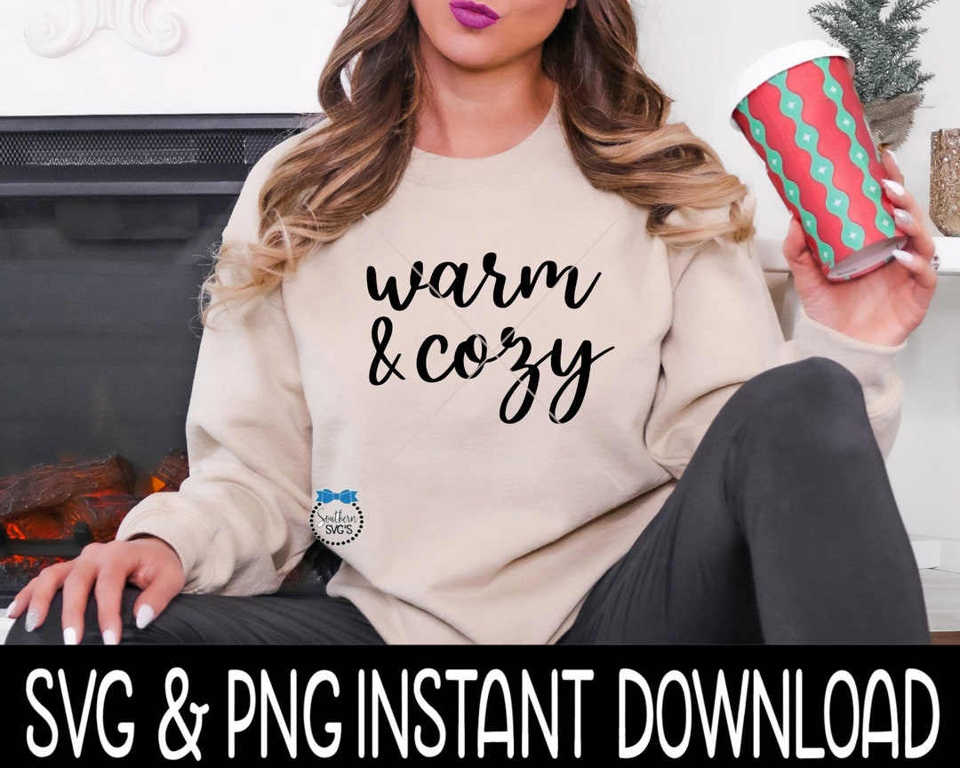Warm and Cozy SVG, Warm & Cozy Png Fall Sweatshirt Svg Files, Svg ...