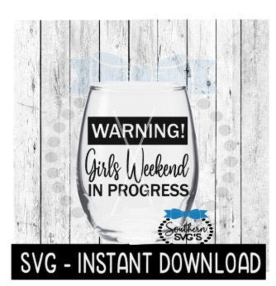 Warning Girls Weekend in Progress SVG Wine Glass SVG Files - Etsy