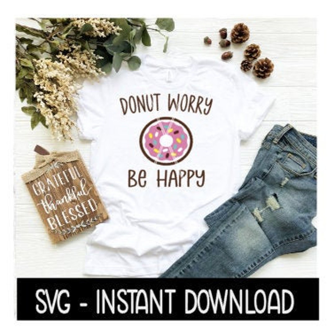 Donut SVG, Donut Worry Be Happy SVG, Donut Sprinkles SVG Files, Instant ...