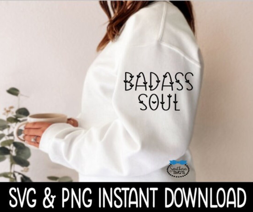 Badass Soul SVG, Badass Soul PNG, Sweatshirt Files, Instant Download ...