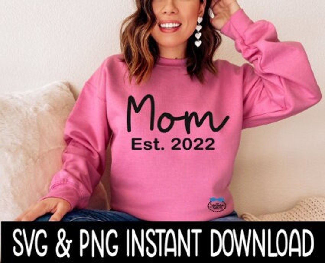 Mom Est 2022 SVG PNG Tee SVG Files Sweatshirt Svg Instant - Etsy
