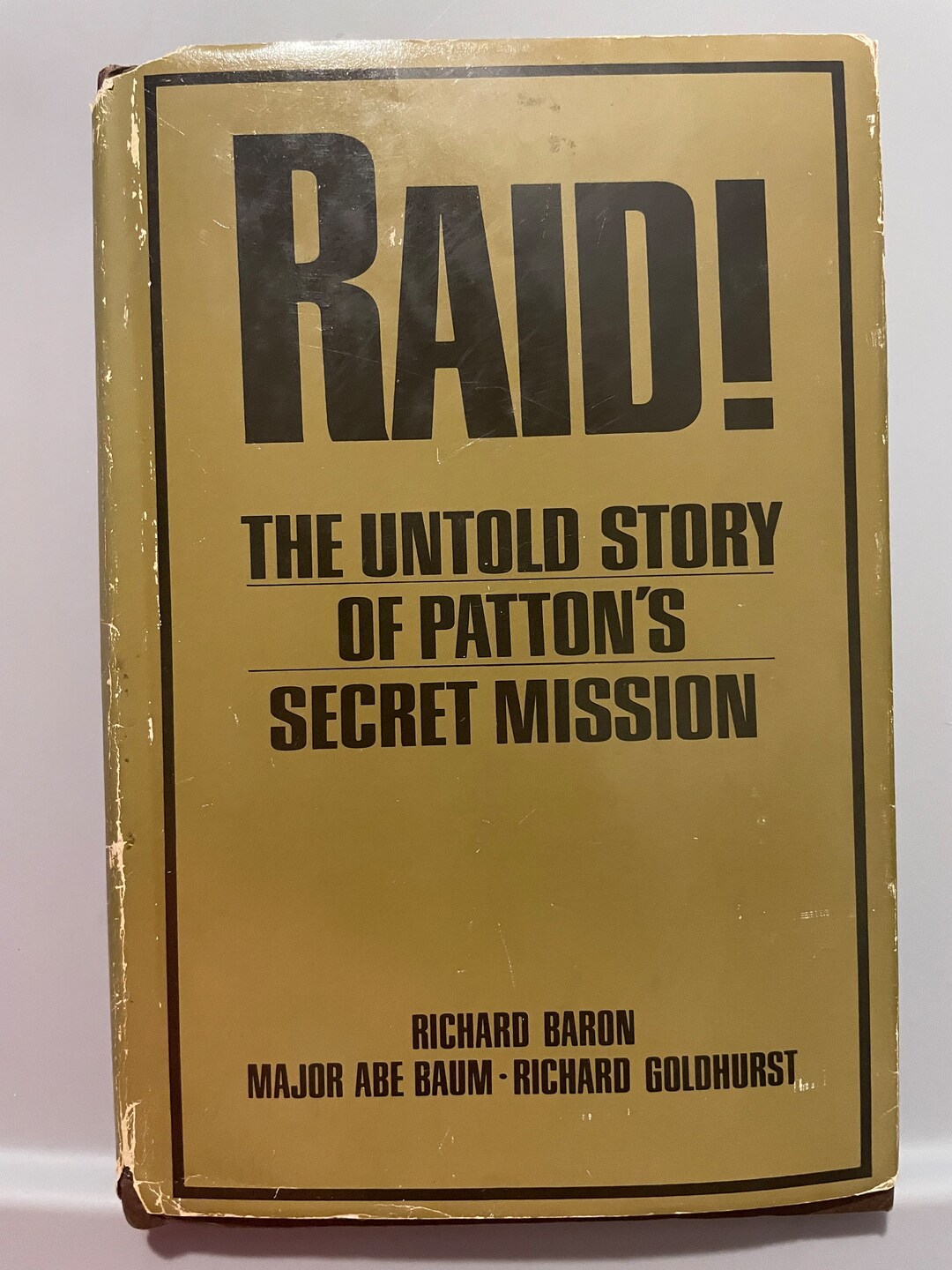 RAID the Untold Story of Patton’s Secret Mission, He Commanded the ...