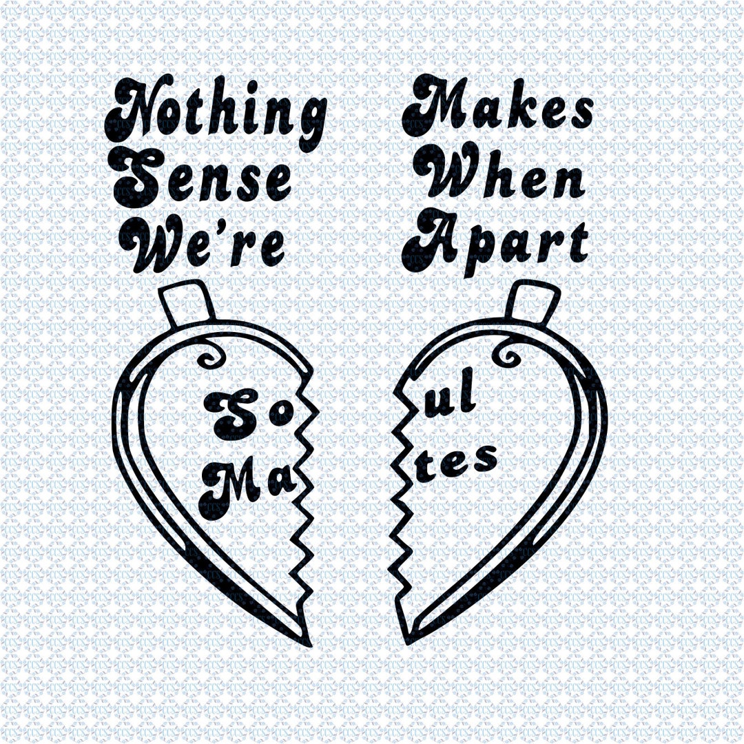Download Soul Mates SVG / Nothing Makes Sense When We're Apart - Etsy