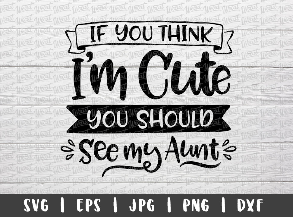 If You Think Im Cute You Should See My Aunt Svg Auntie Etsy