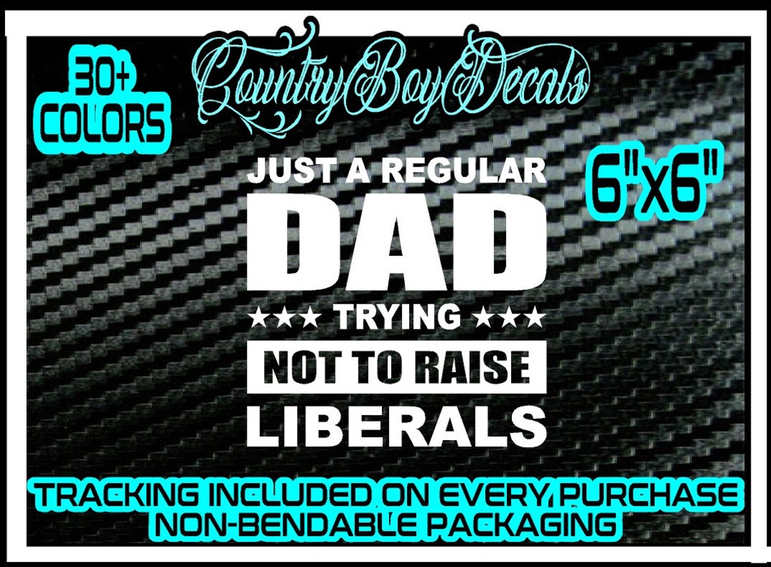 Just a DAD Trying NOT to Raise LIBERALS Vinyl Decal Sticker Diesel ...
