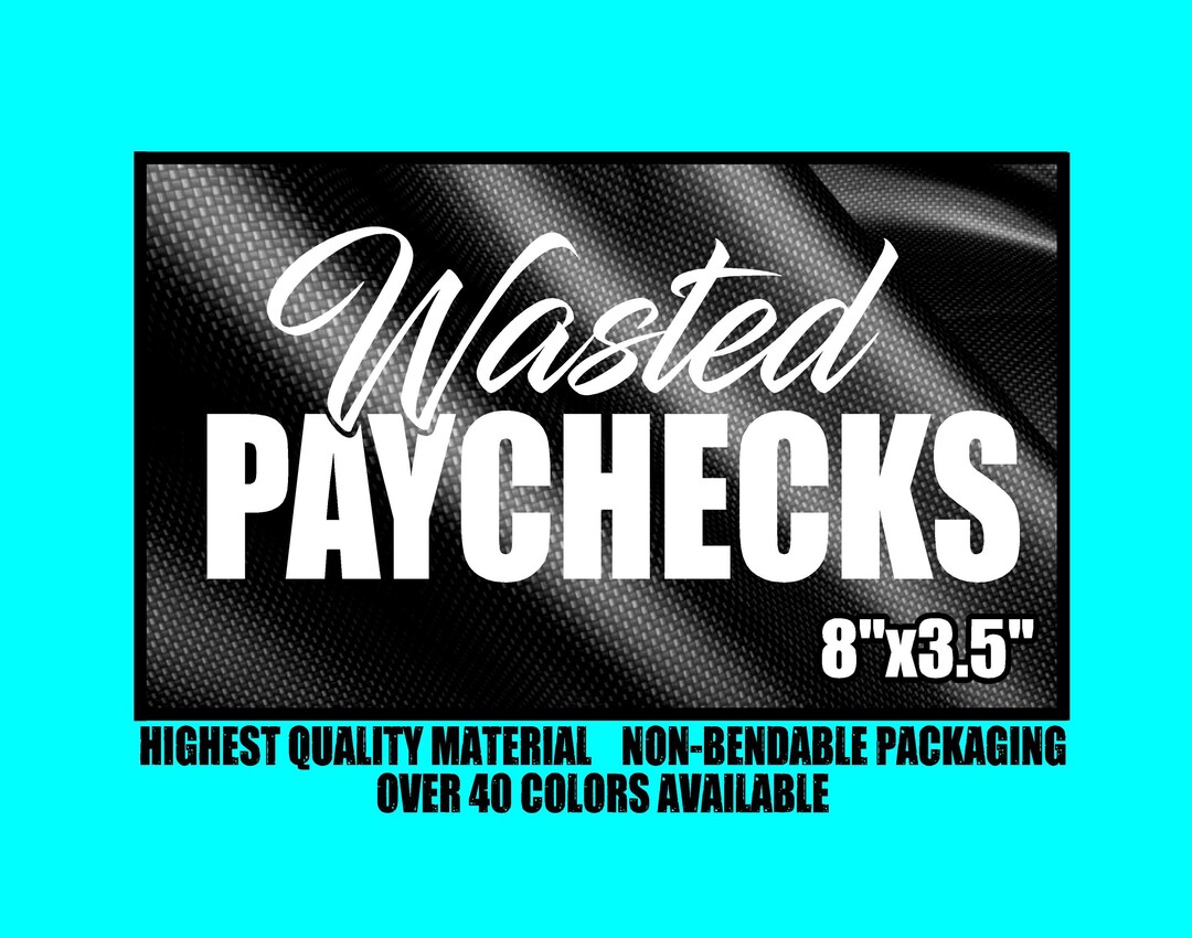 Wasted Paychecks Car Decal 8x3.5 | Funny Vinyl Car Truck Window Bumper ...