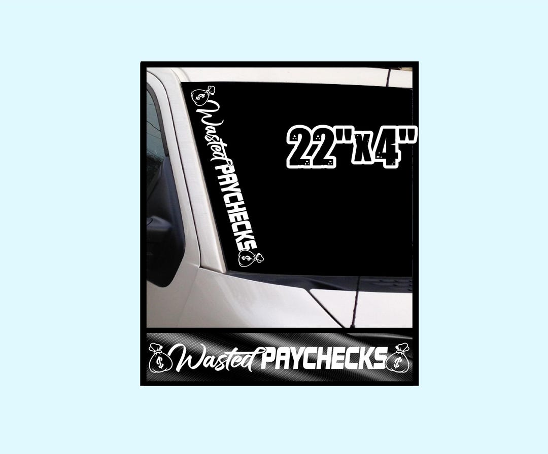 WASTED PAYCHECKS Vinyl Decal 22"x4" Windshield Sticker Diesel Truck Jdm ...