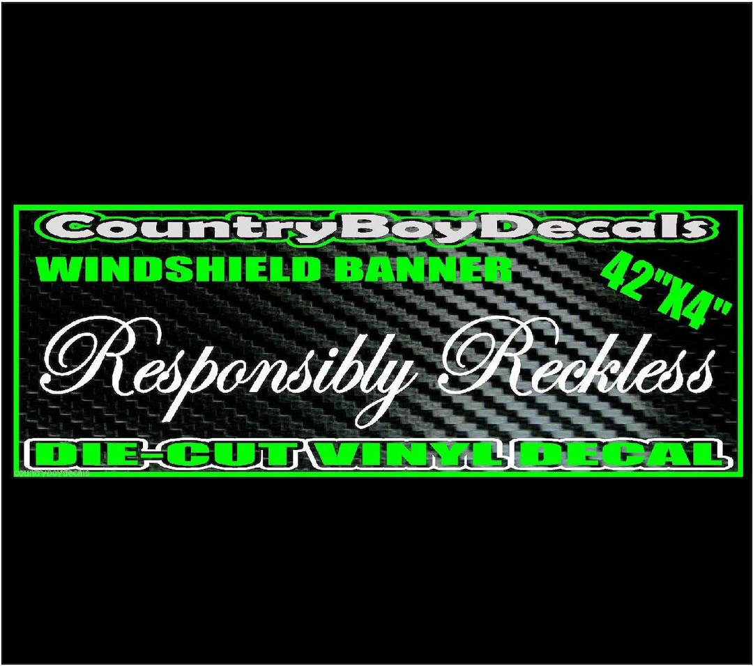 RESPONSIBLY RECKLESS * Windshield Banner Brow Vinyl Decal STICKER Truck ...