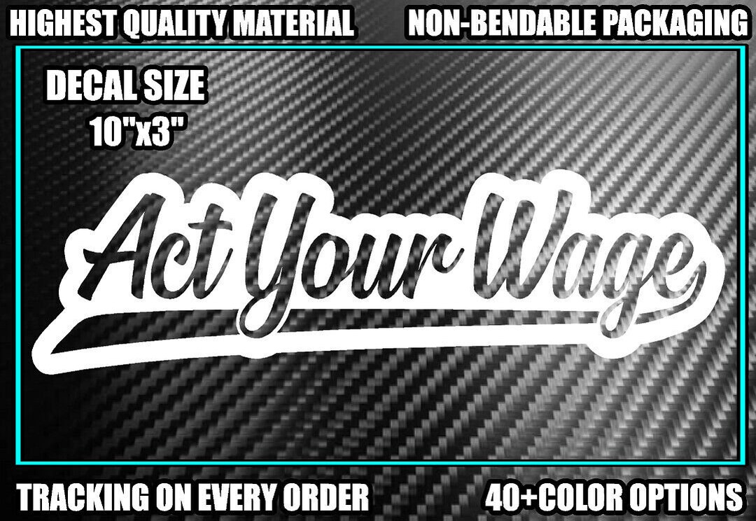 ACT YOUR WAGE Vinyl Decal 10" Money Diesel Truck Turbo Boost Car Hated ...