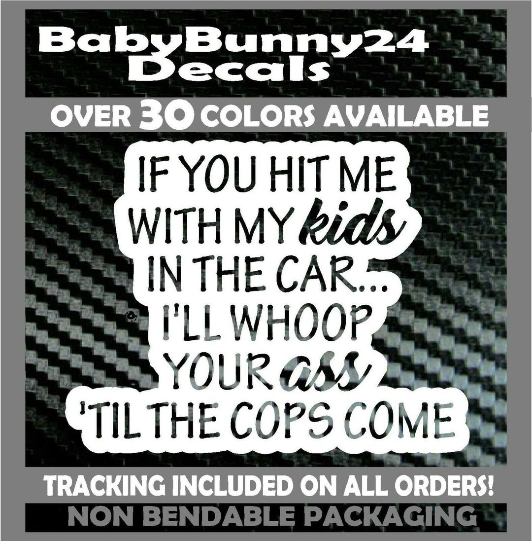 If You Hit Me With My Kids in the Car I'll Whoop Your Ass 'til the Cops ...